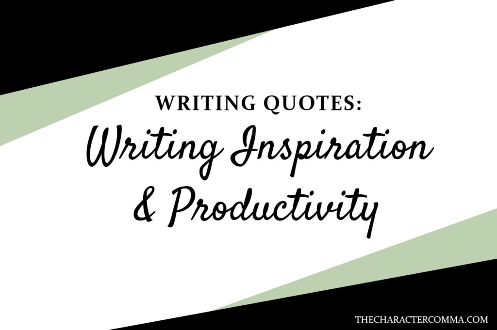 Writing Inspiration and Productivity Quotes | The Character Comma